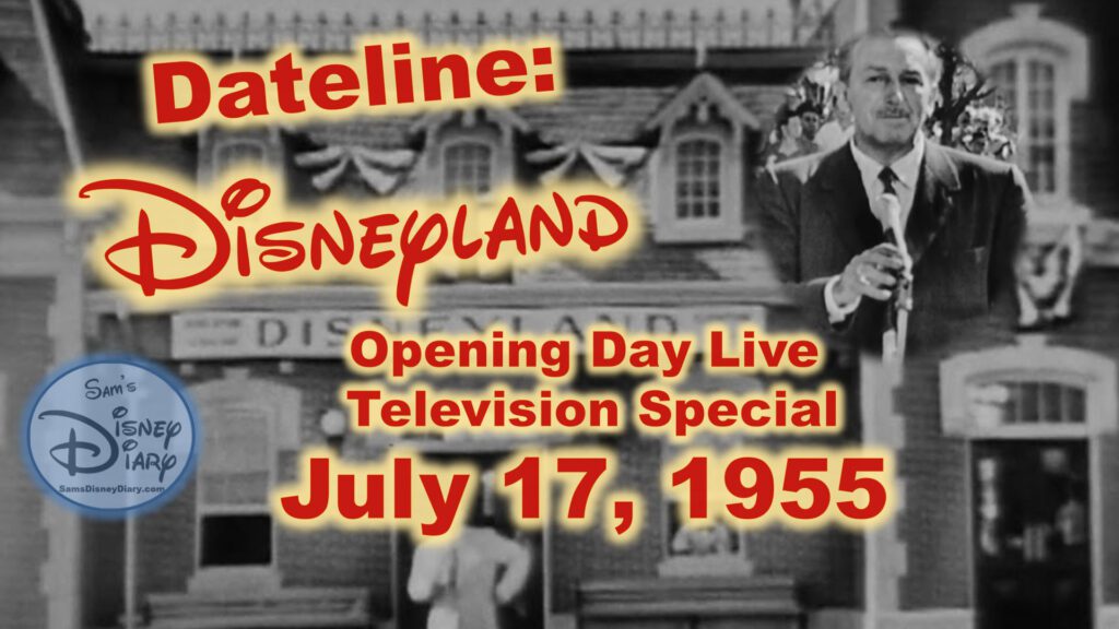 Dateline: Disneyland (Opening Day July 17, 1955) - Sam's Disney Diary