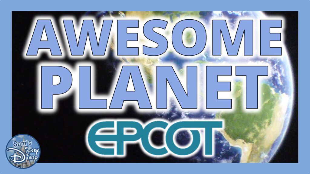 Awesome Planet | Walt Disney World | Epcot | World Nature | The Story of Earth | 2022 - Sam's ...